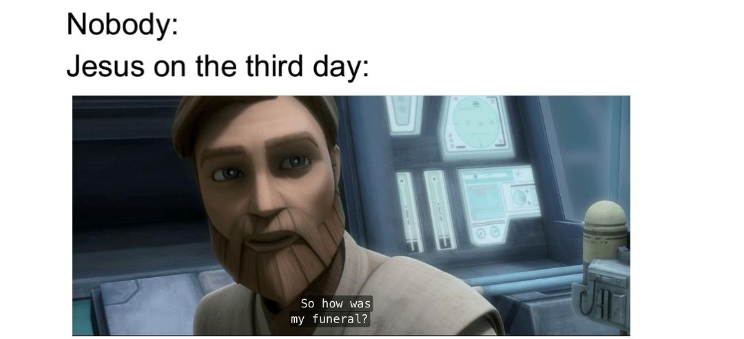 Space Jesus resurrected | /r/PrequelMemes | Prequel Memes | Know Your Meme