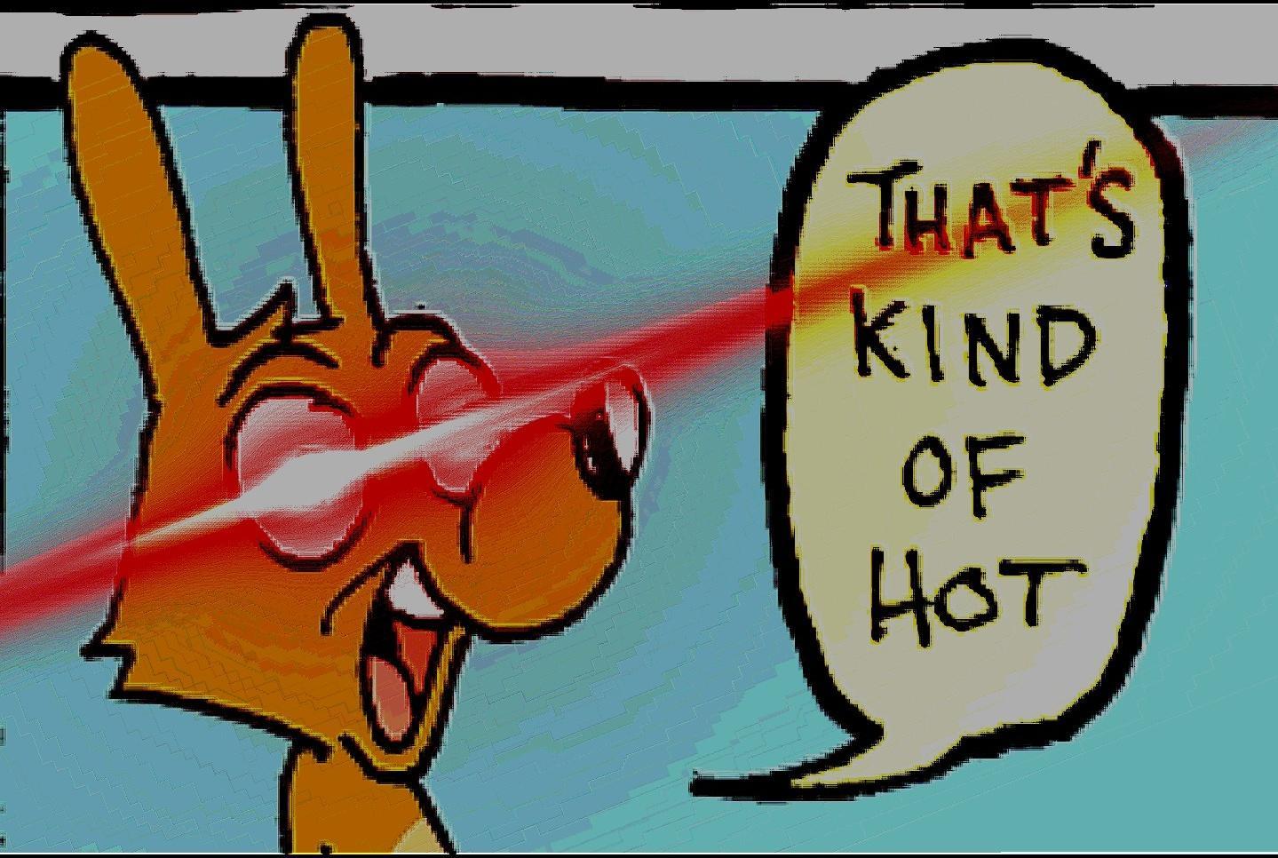 For when something is REALLY hot | That's Kind Of Hot | Know Your Meme