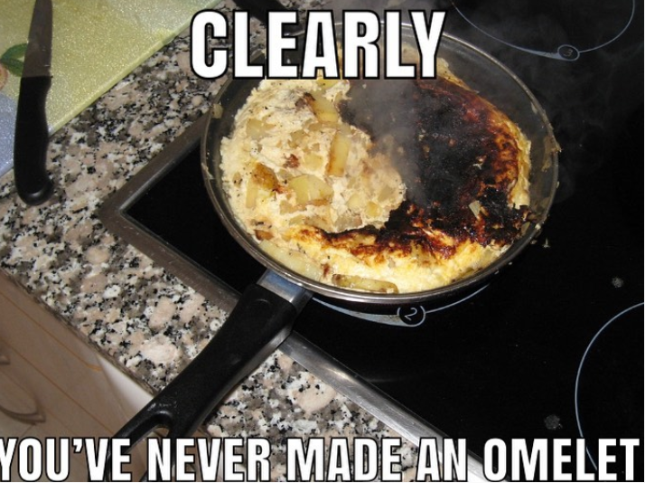 he beat me by one second | Clearly You've Never Made an Omelette | Know ...