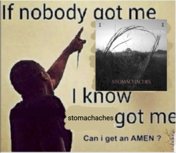 I Know Stomachaches Got Me | If Nobody Got Me, I Know God Got Me | Know ...