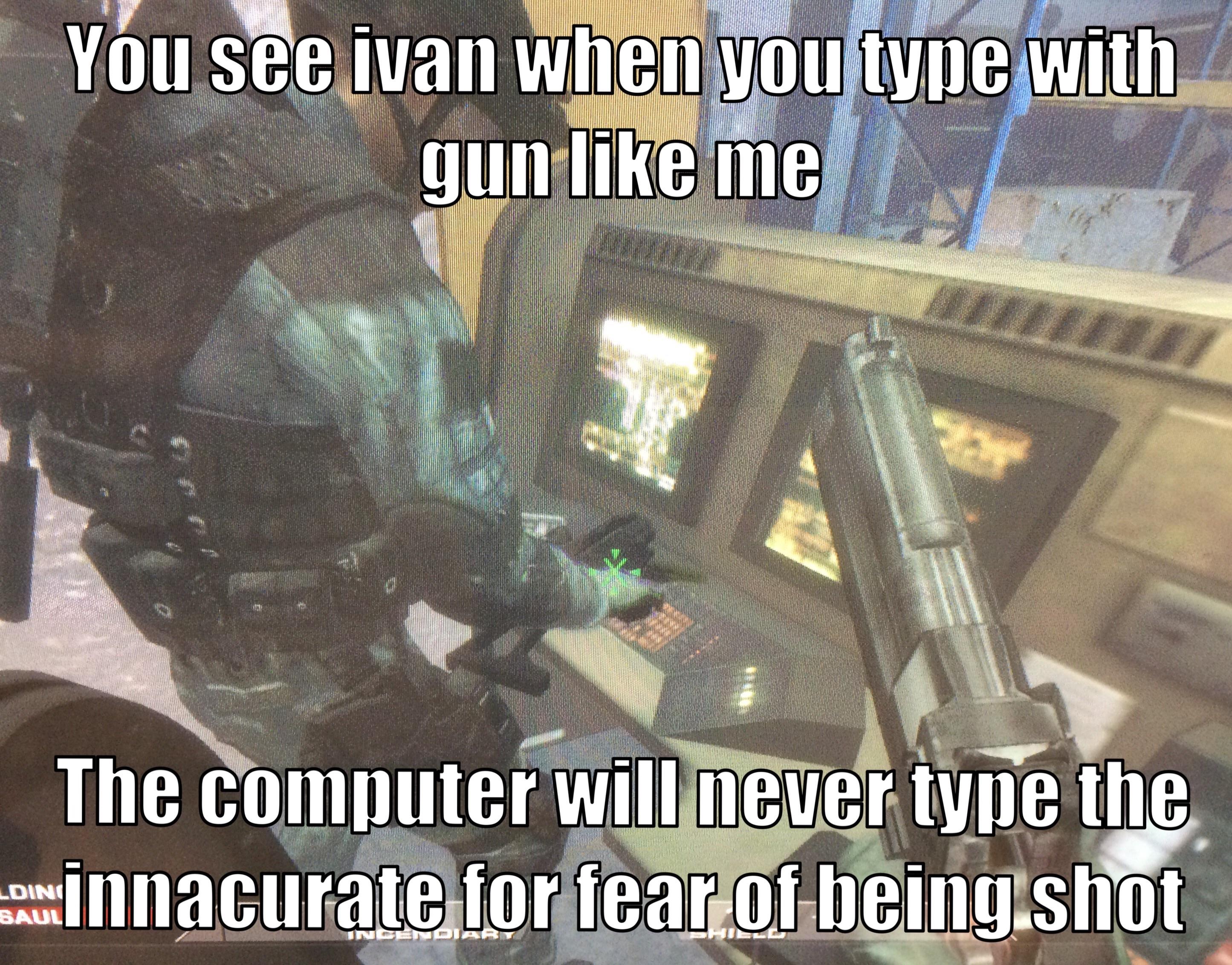 Stupid Computer, you're making me look bad. | You See Ivan... | Know ...