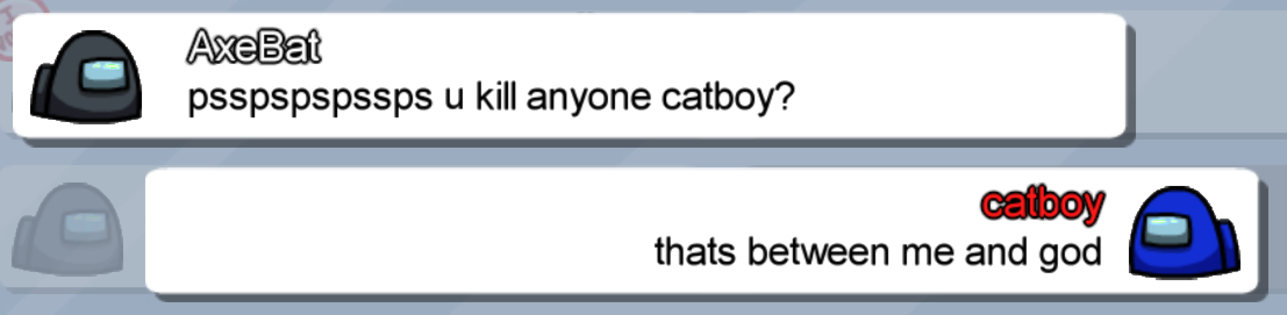 pspspsps u kill anyone catboy? thats between me and god | Among Us ...