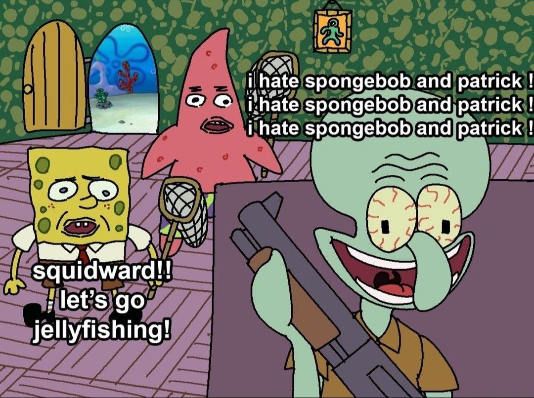 Squidward Let s Go Jellyfishing I Hate The Antichrist Know Your Meme