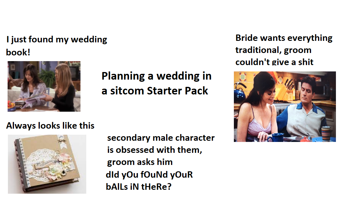 Planning a wedding in a sitcom Starter Pack | /r/starterpacks | Starter ...