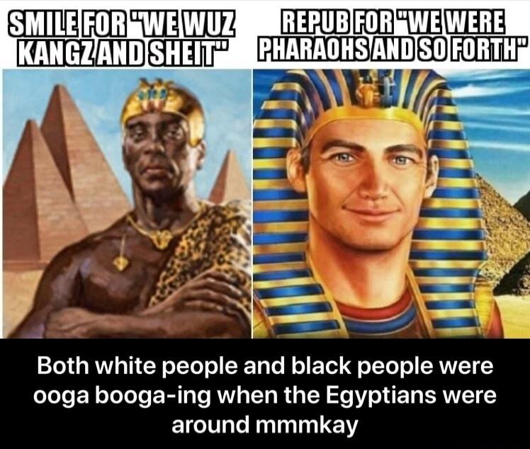 SMILE FOR "WE WUZ KANGZ AND SHIET" REPUB FOR "WE WERE PHARAOHS AND SO ...