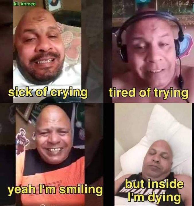 inside i'm dying | I'm Sick Of Crying But Inside I'm Dying | Know Your Meme