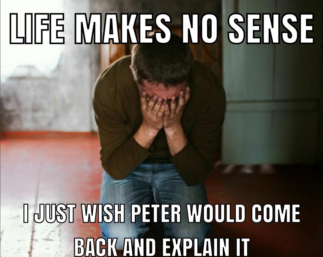 peter come back I don't understand the joke anymore | /r/okbuddyretard ...
