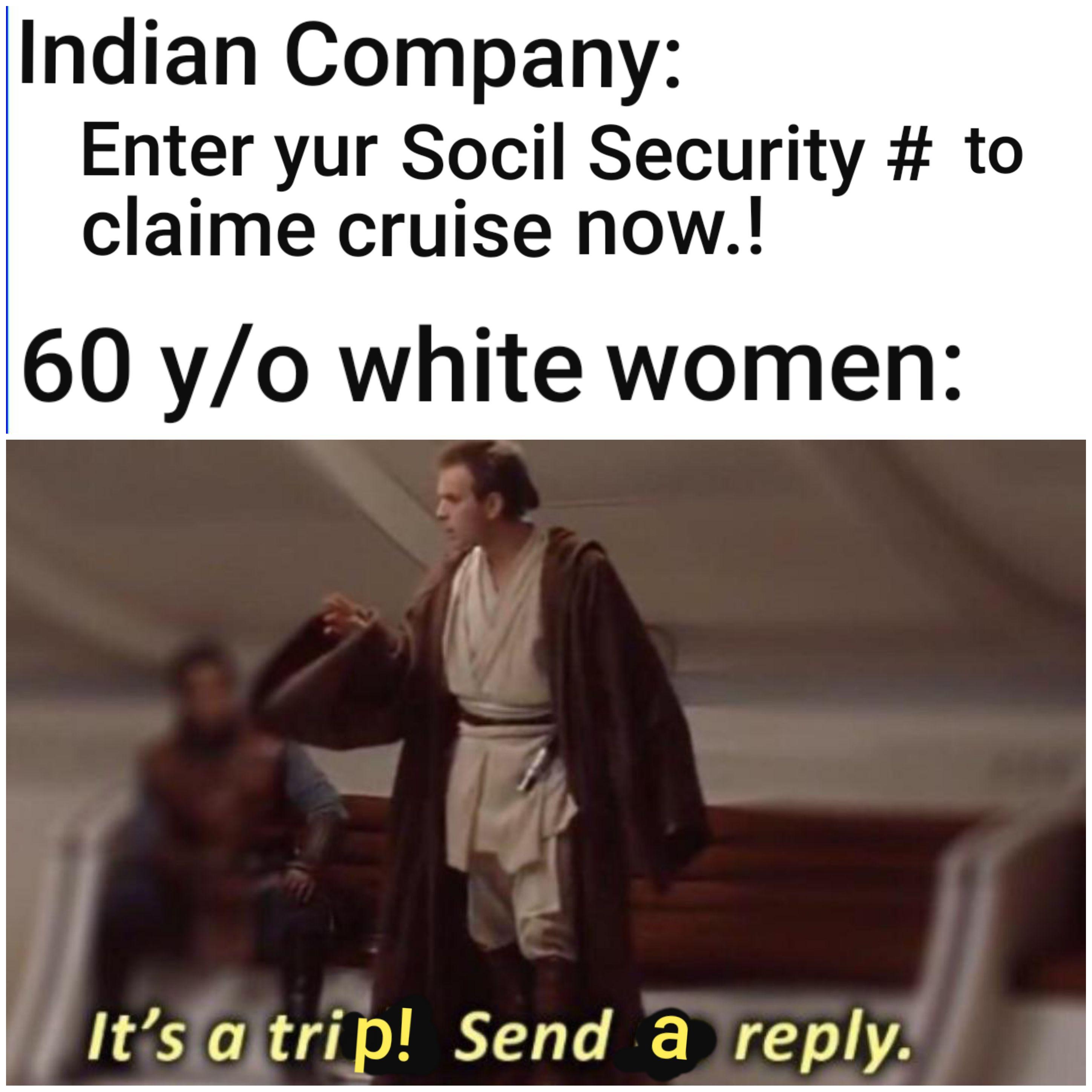 All we need is your credit card number, the exp. date... | /r ...