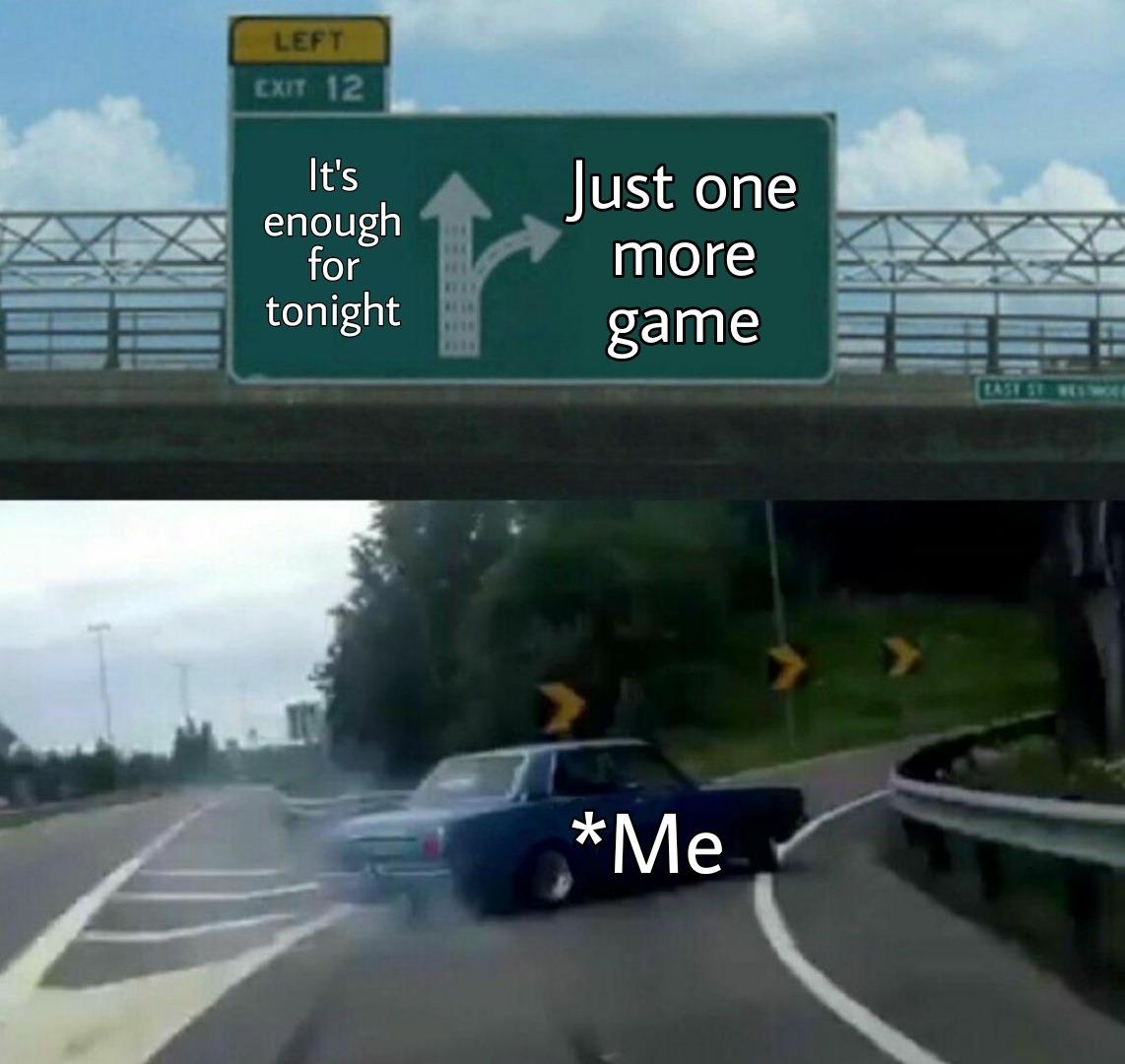 it's never enough | Left Exit 12 Off Ramp | Know Your Meme