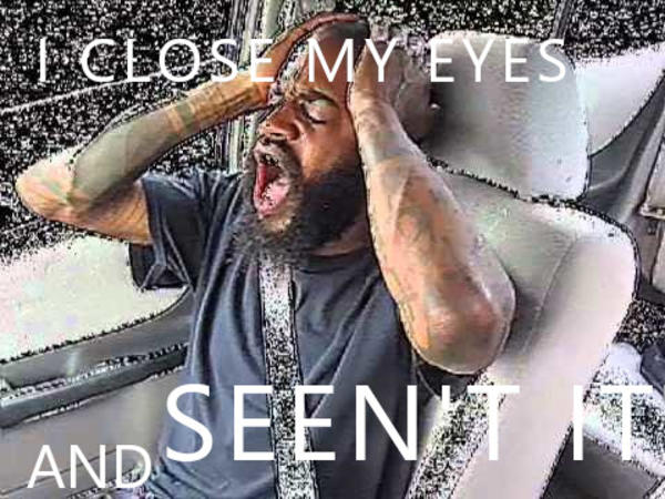 I CLOSE MY EYES AND SEEN'T IT | I Seent It | Know Your Meme