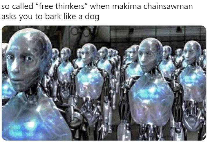 so called “free thinkers” when makima chainsawman asks you to bark like ...
