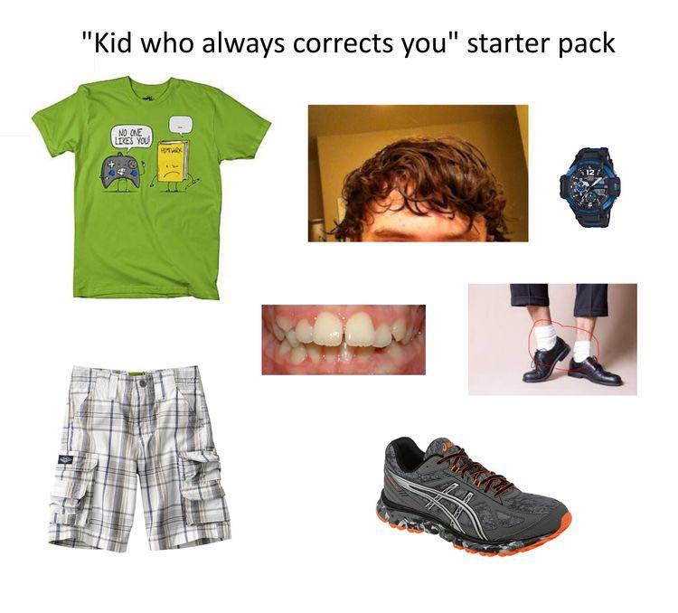 the kid who always corrects you, starter pack | /r/starterpacks ...