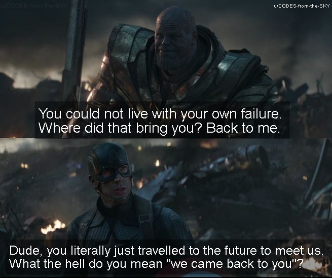 Come On Thanos You Couldn t Live With Your Own Failure Where Did 