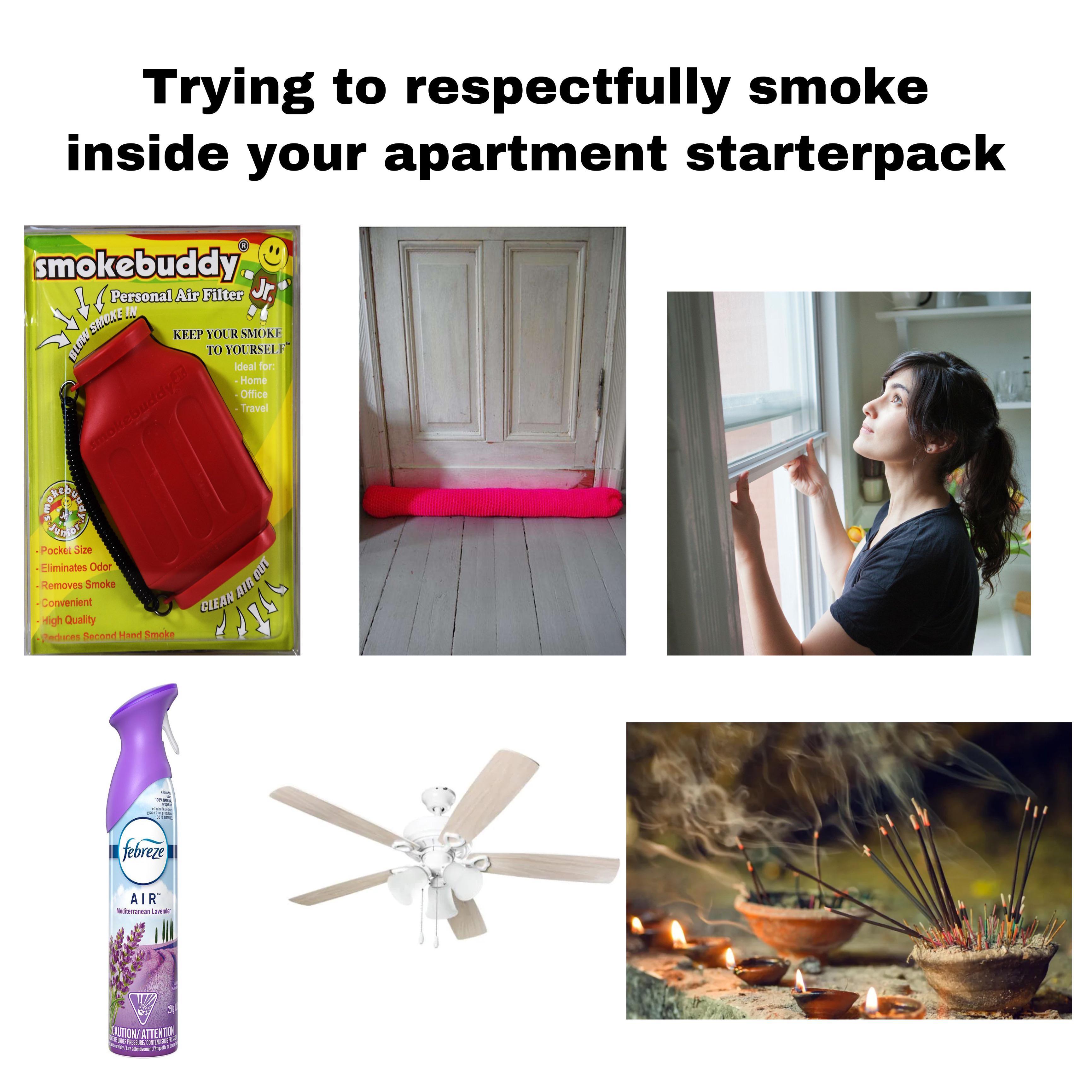 Trying to respectfully smoke inside your apartment starterpack | /r ...