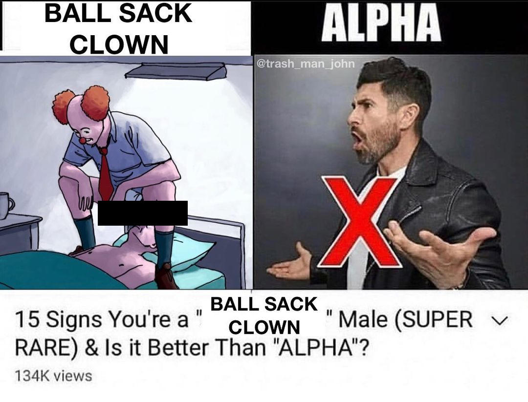 15 Signs You're a "Ball Sack Clown" Male | 15 Signs You're a "Sigma ...