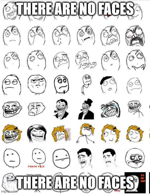 there are no faces | /r/okbuddyretard | OkBuddyRetard | Know Your Meme