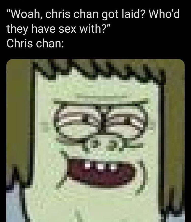 You know who else got laid today? | Chris-Chan / CWC / Christine Weston ...