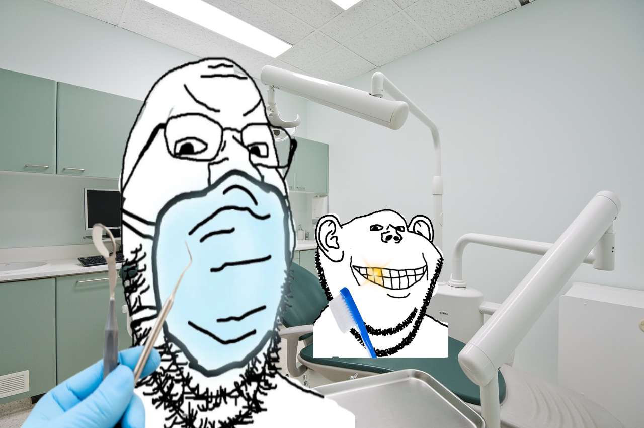 Wojak Soyjak dentist's office | Soy Boy Face / Soyjak | Know Your Meme