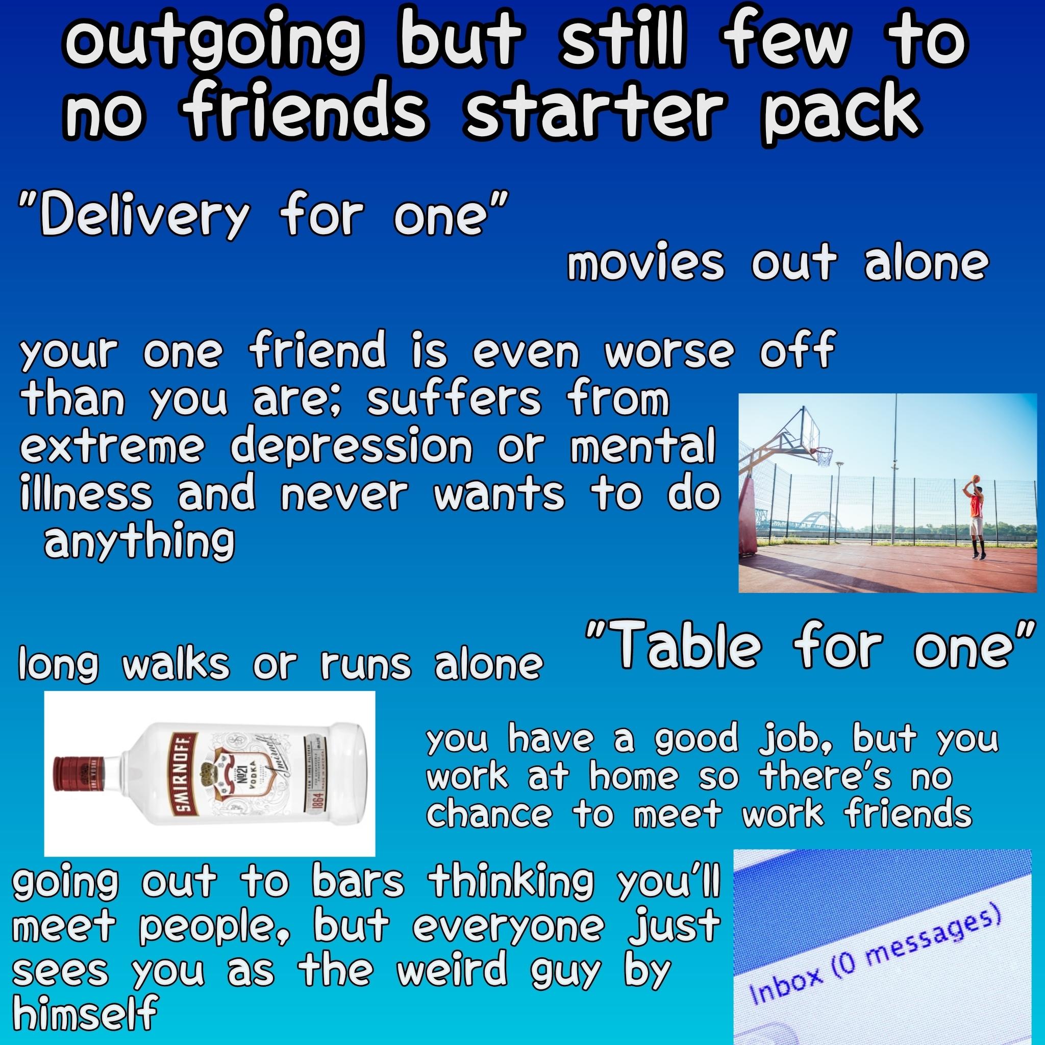 Outgoing but still few to no friends starter pack | /r/starterpacks ...