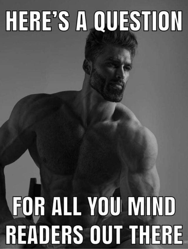 I Need an Answer | GigaChad | Know Your Meme