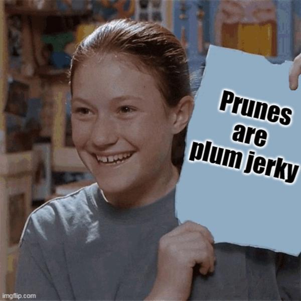 Prunes are Plum Jerky | Kristy's Flyer | Know Your Meme