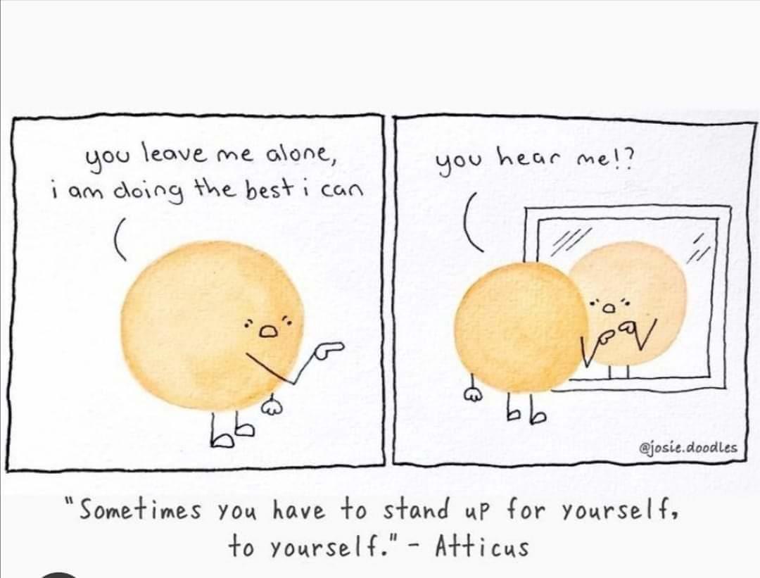 Sometimes you have to stand up for yourself, to yourself. | /r ...