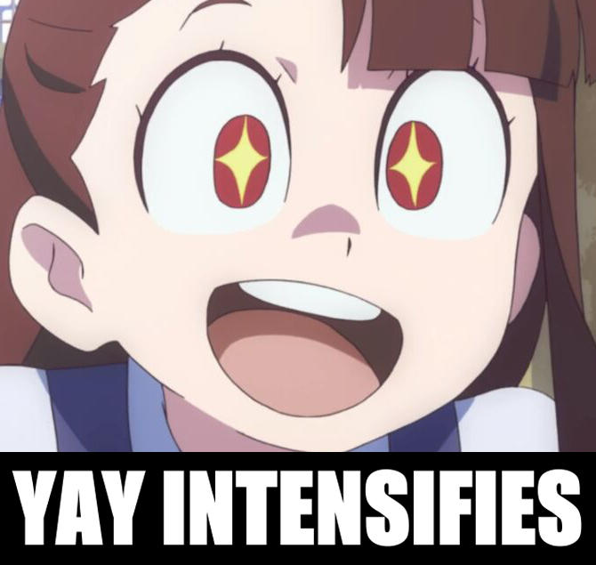 Yay Intensifies | Little Witch Academia | Know Your Meme