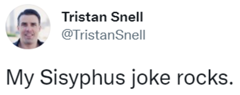 My Sisyphus joke rocks. | Sisyphus Puns | Know Your Meme