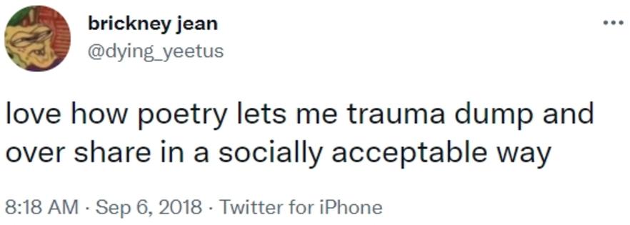 love how poetry lets me trauma dump and over share in a socially ...