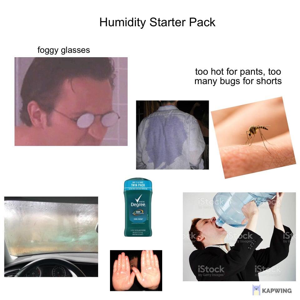 Humidity | Starter Packs | Know Your Meme