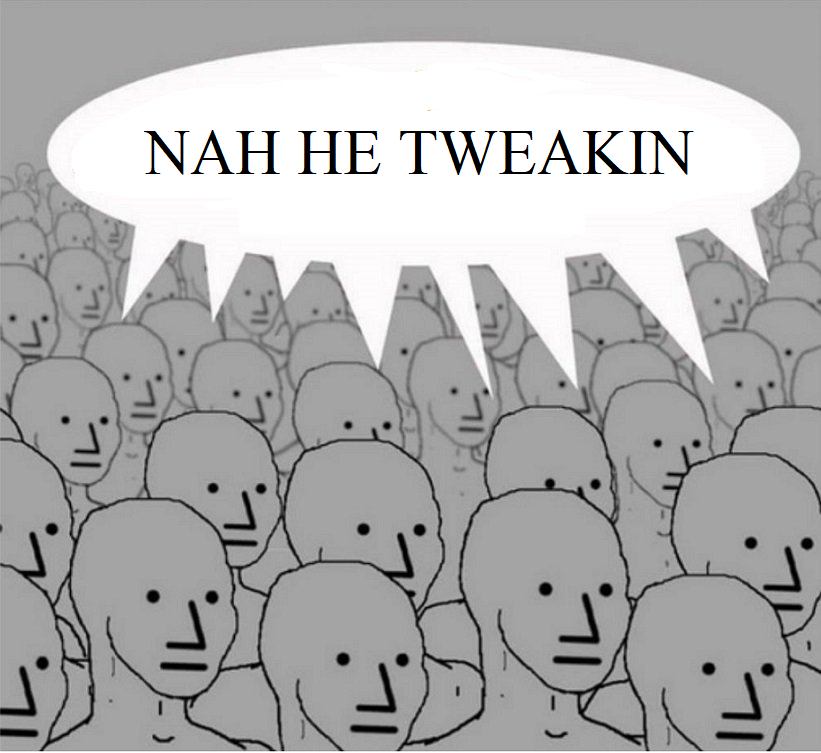 Nah he tweakin | Nah He Tweakin | Know Your Meme