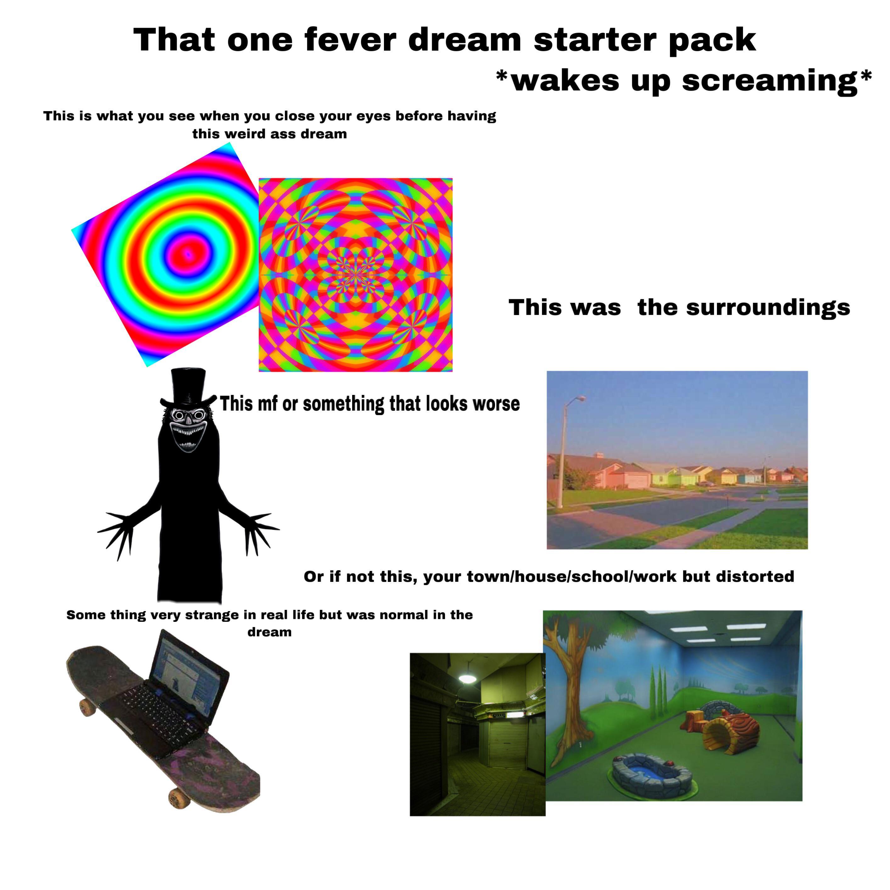 “The really vivid fever dream” starter pack | /r/starterpacks | Starter ...