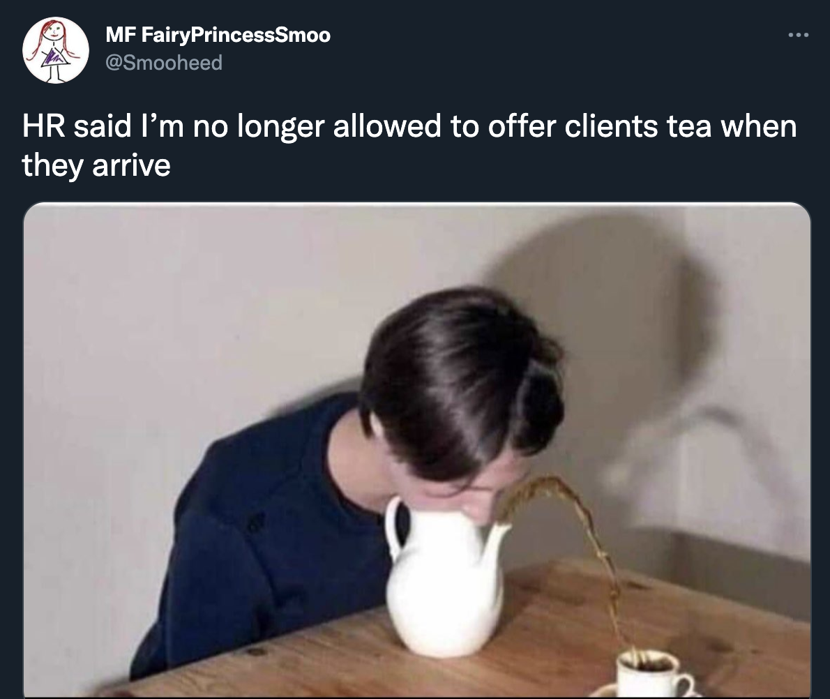 HR said I’m no longer allowed to offer clients tea when they arrive ...