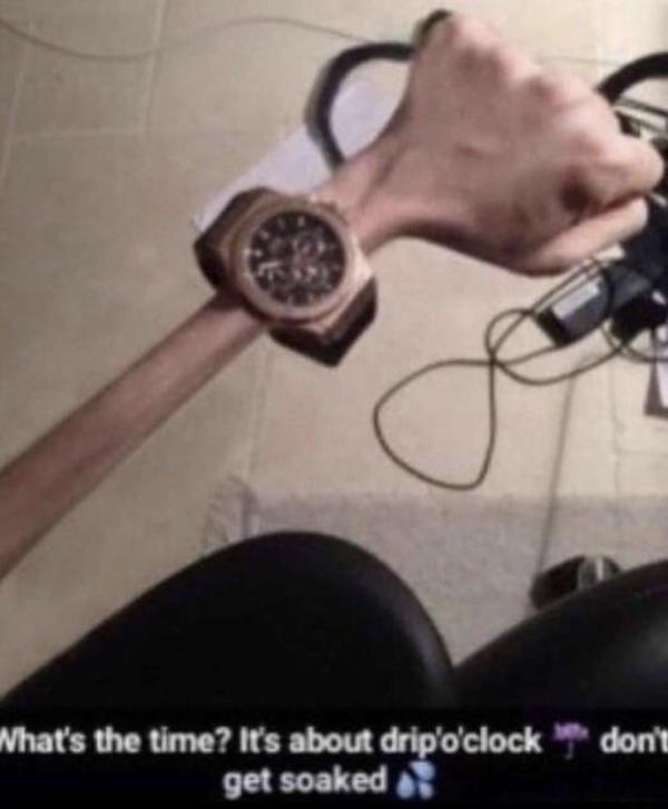 Drip o’clock | /r/okbuddyretard | OkBuddyRetard | Know Your Meme