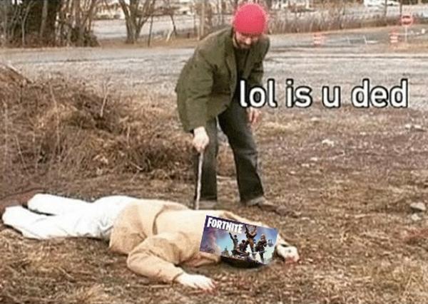 fortnite lol u ded | LOL Is U Ded | Know Your Meme