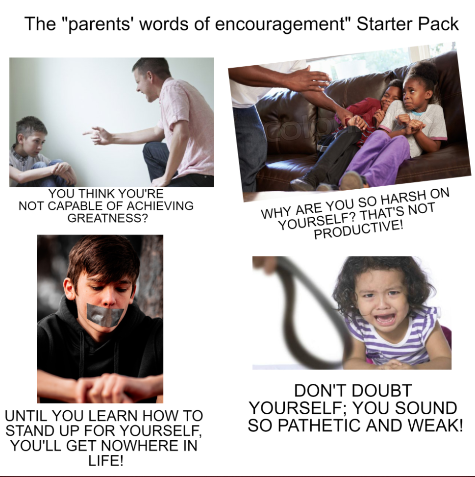 The "parents' words of encouragement" starter pack | /r/starterpacks ...