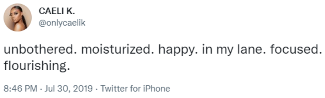 unbothered. moisturized. happy. in my lane. focused. flourishing ...