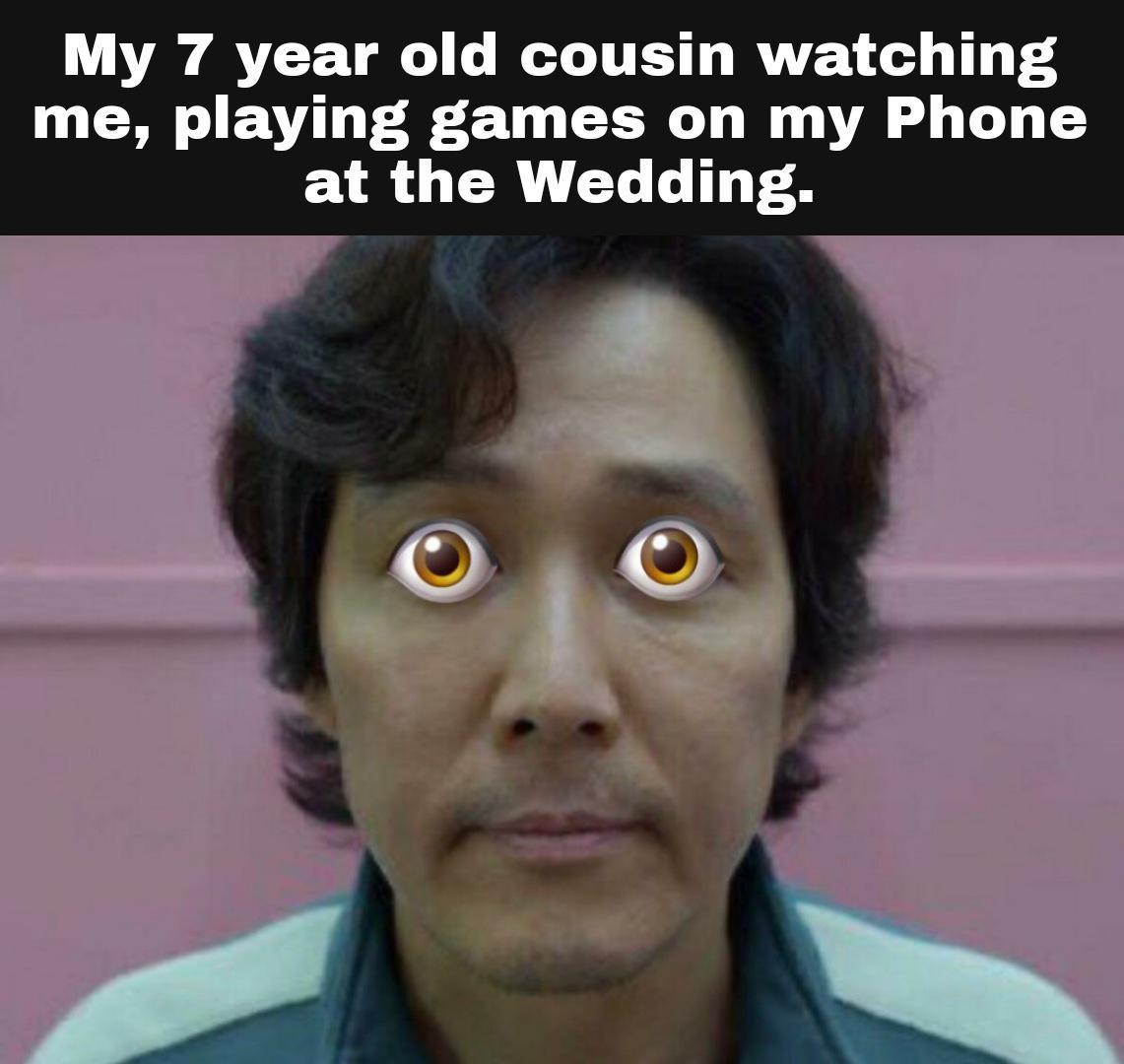 My 7 Year Old Cousin Watching Me Play Games On My Phone At The Wedding my-7-year-old-cousin-watching-me-play-games-on-my-phone-at-the-wedding