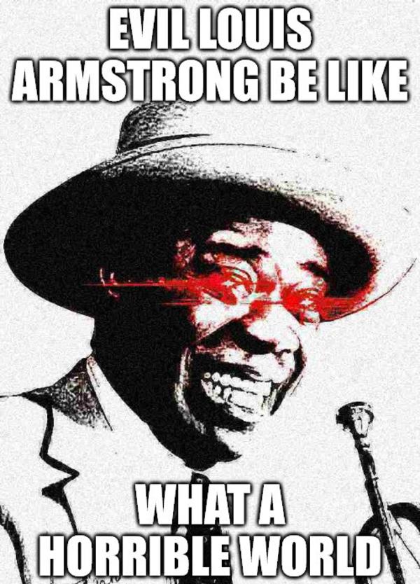 What a Horrible World | Evil X Be Like | Know Your Meme