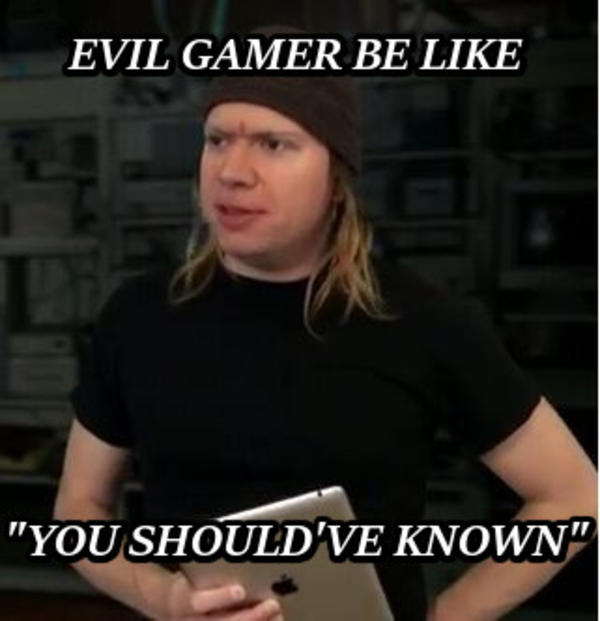 Evil Gamer be like: | Evil X Be Like | Know Your Meme