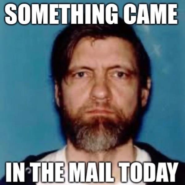 something came in the mail today, deez nuts meme | Theodore Kaczynski ...