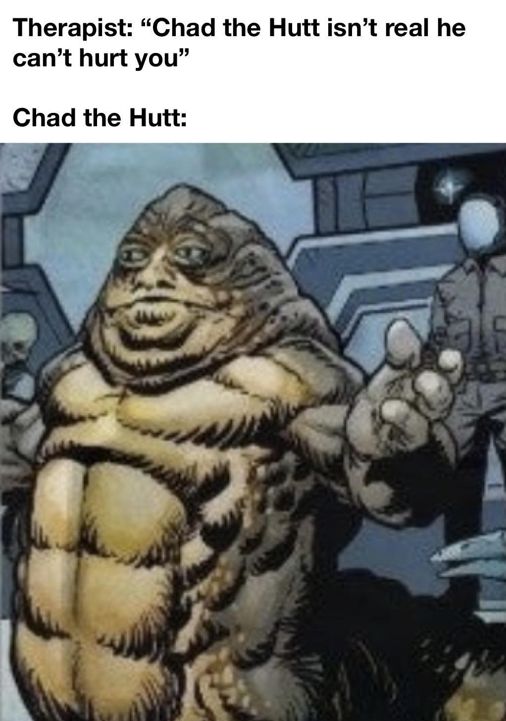 Chad the Hutt | /r/PrequelMemes | Prequel Memes | Know Your Meme