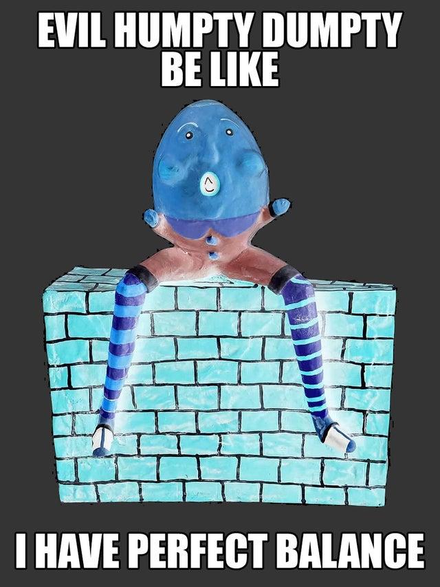 evil humpty dumpty | Evil X Be Like | Know Your Meme