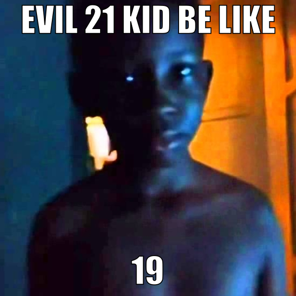 evil 21 kid be like | Evil X Be Like | Know Your Meme