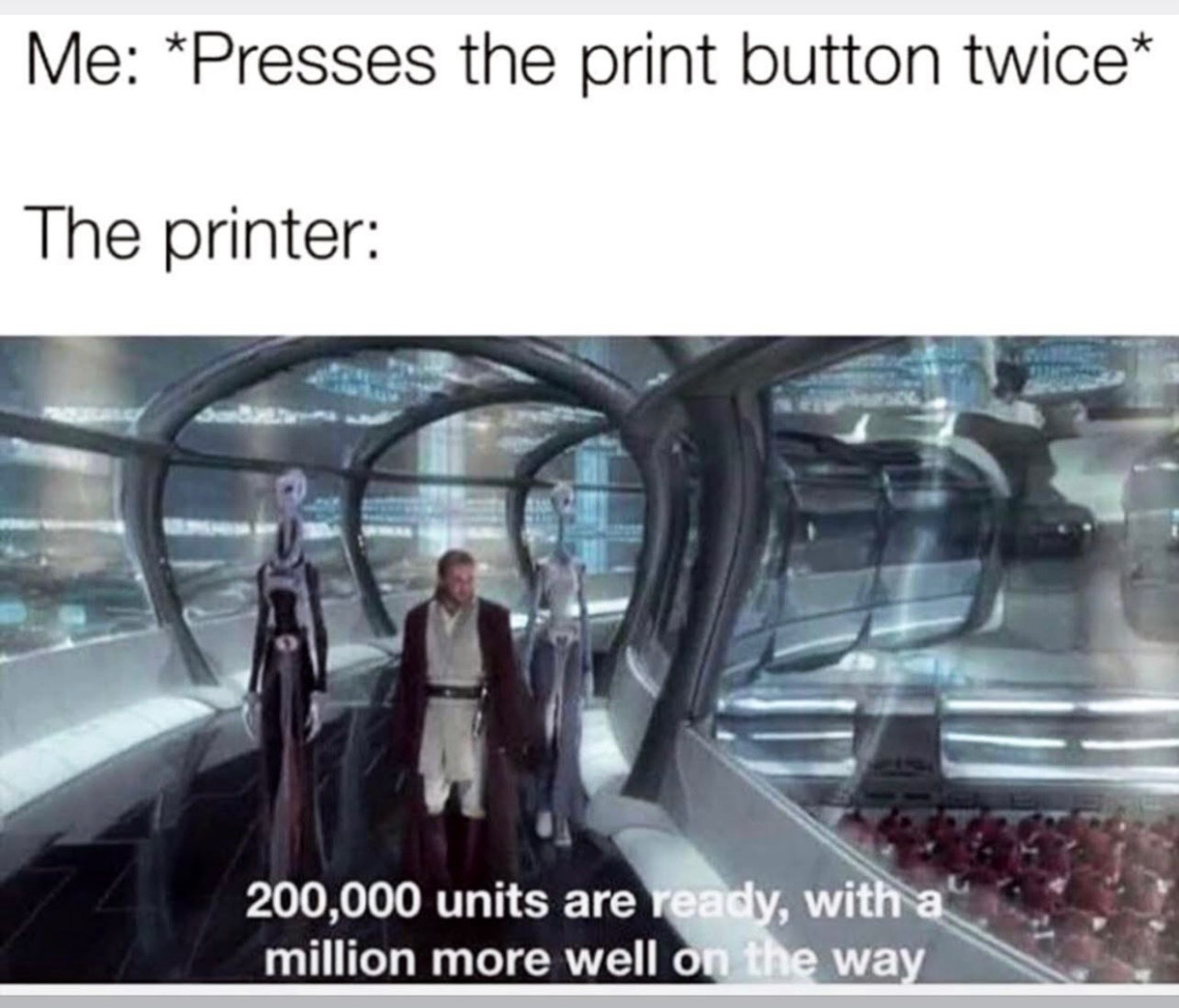 Pressing Print Twice | /r/PrequelMemes | Prequel Memes | Know Your Meme