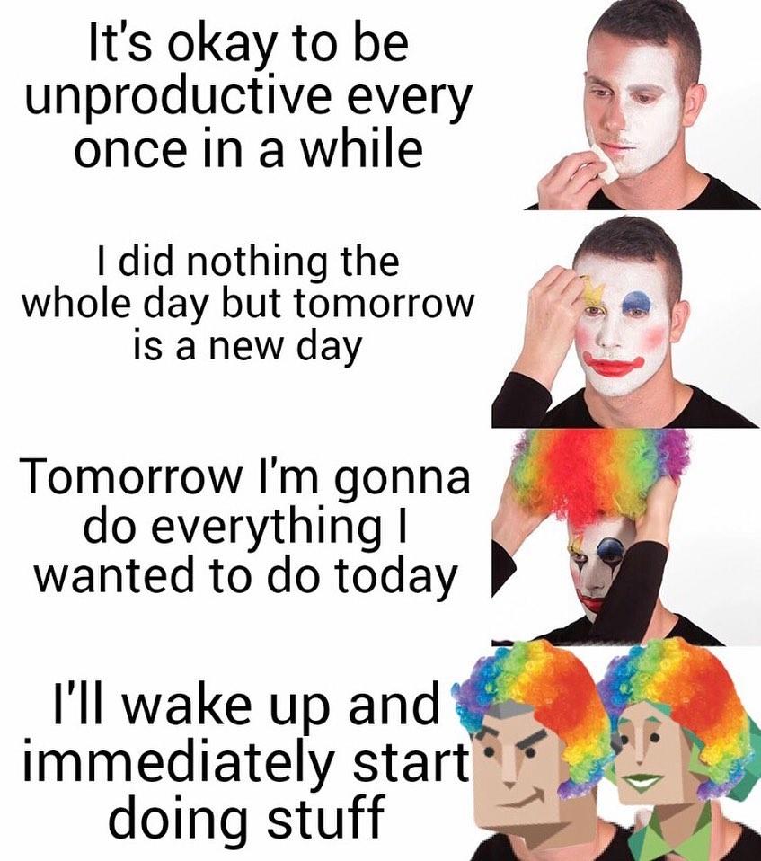 It's Okay to Be Unproductive Every Once In a While | Putting on Clown ...