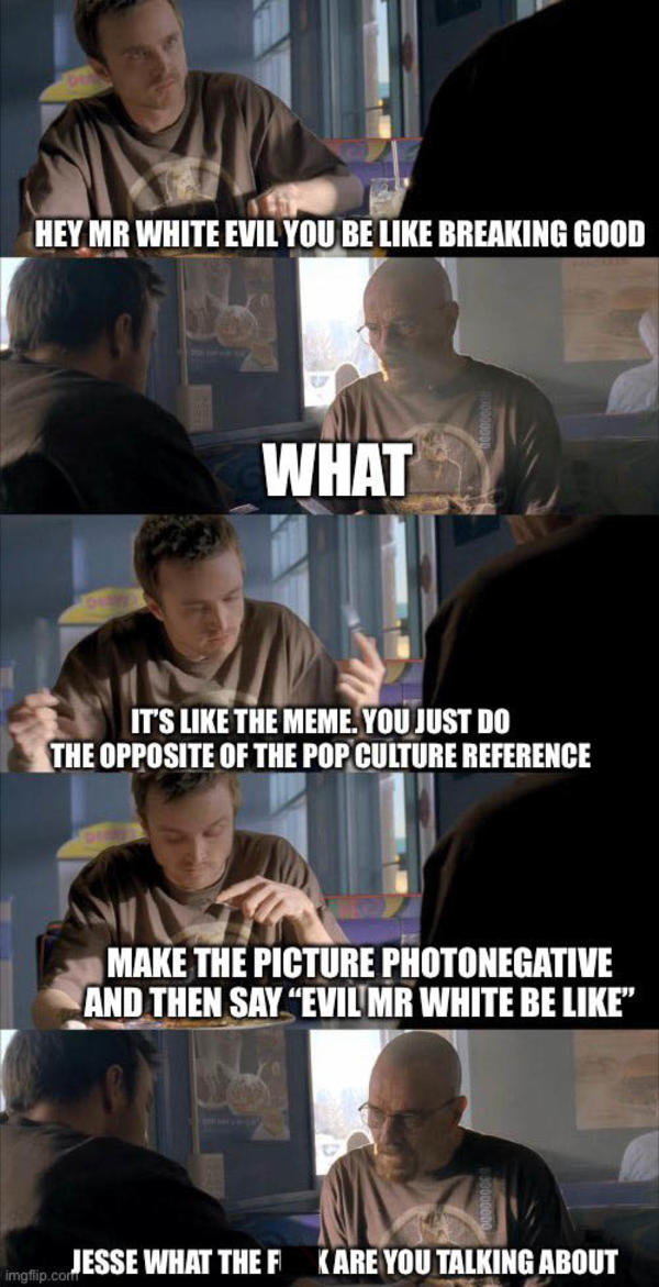 Hey Evil Mr. White | Evil X Be Like | Know Your Meme