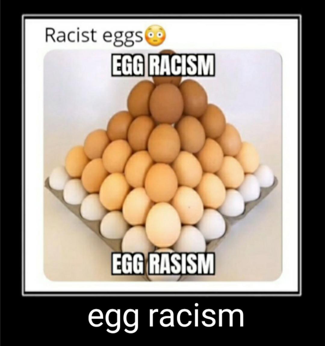 Racism with eggs | /r/okbuddyretard | OkBuddyRetard | Know Your Meme
