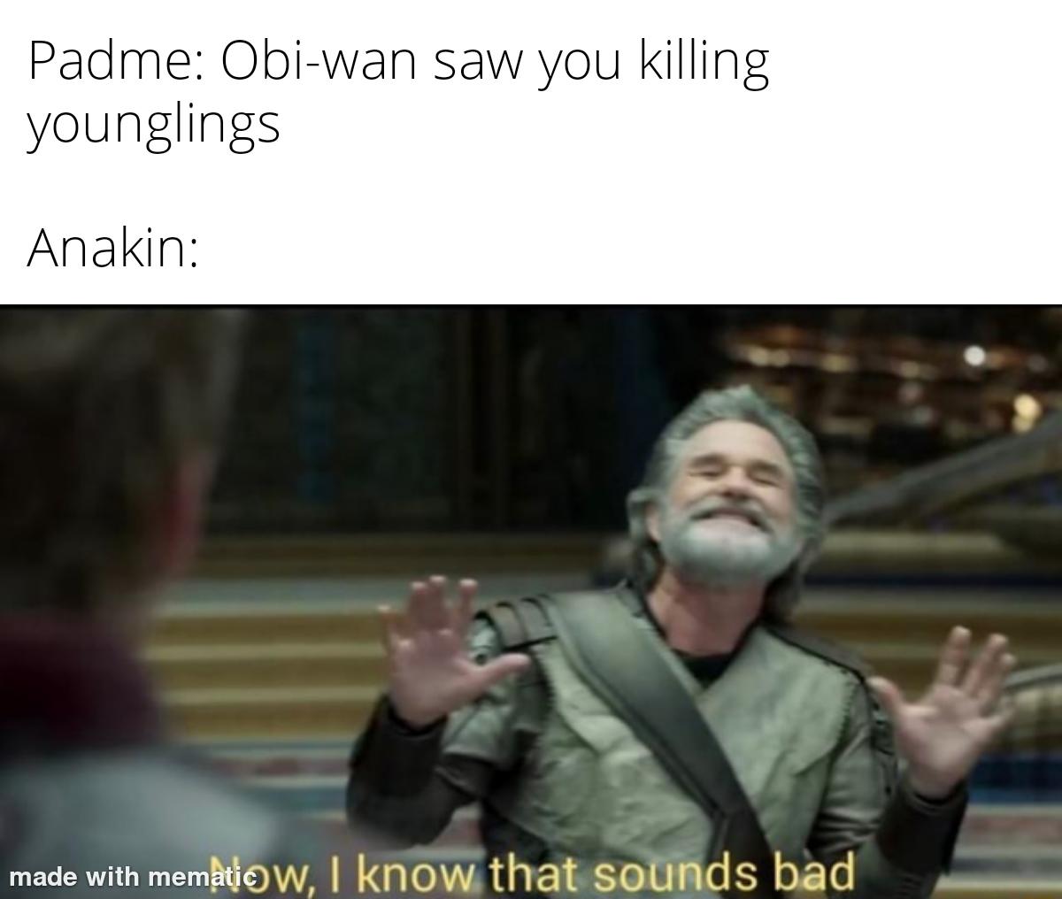 Now, I know that sounds bad... | /r/PrequelMemes | Prequel Memes | Know Your Meme