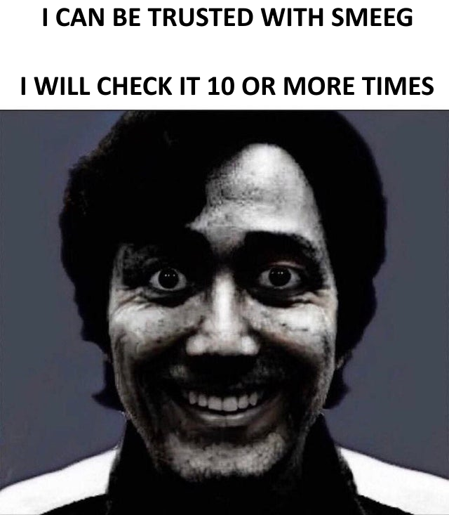 I CAN BE TRUSTED WITH SMEEG | Check Your Smeeg | Know Your Meme